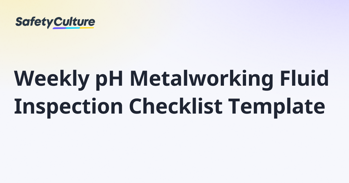 Weekly pH Metalworking Fluid Inspection Checklist Template | Free Template