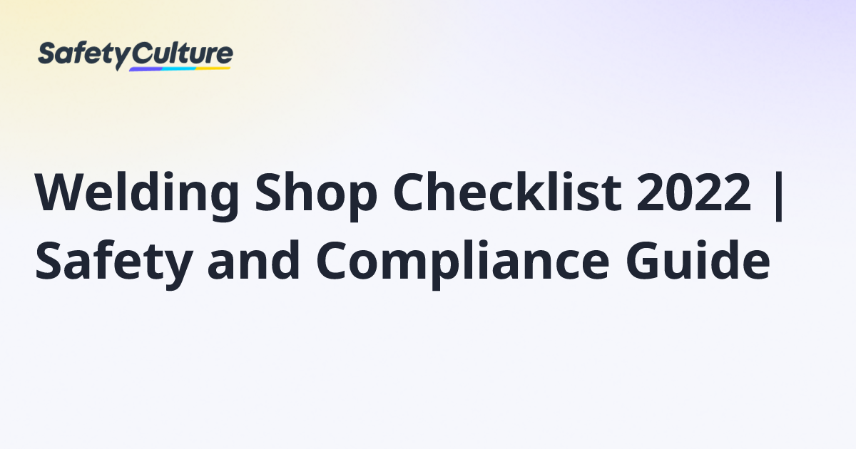 Welding Shop Checklist 2022 | Safety and Compliance Guide | Free Template