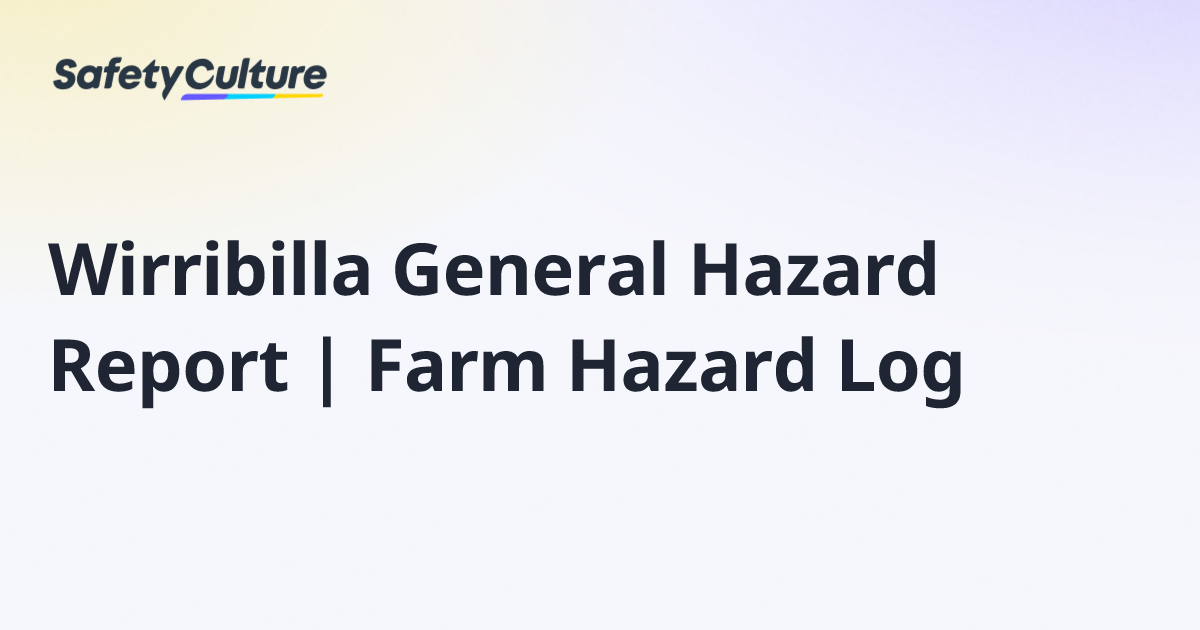 Wirribilla General Hazard Report | Farm Hazard Log | Free Template