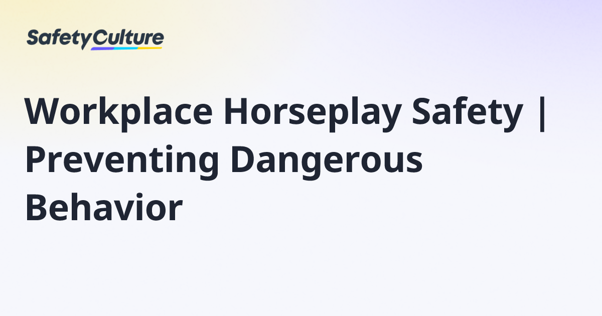Workplace Horseplay Safety | Preventing Dangerous Behavior | Free Template