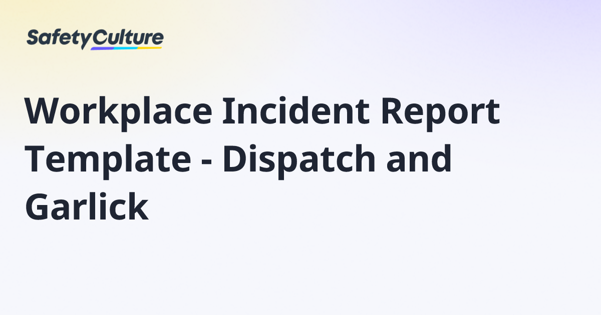 Workplace Incident Report Template - Dispatch and Garlick | Free Template