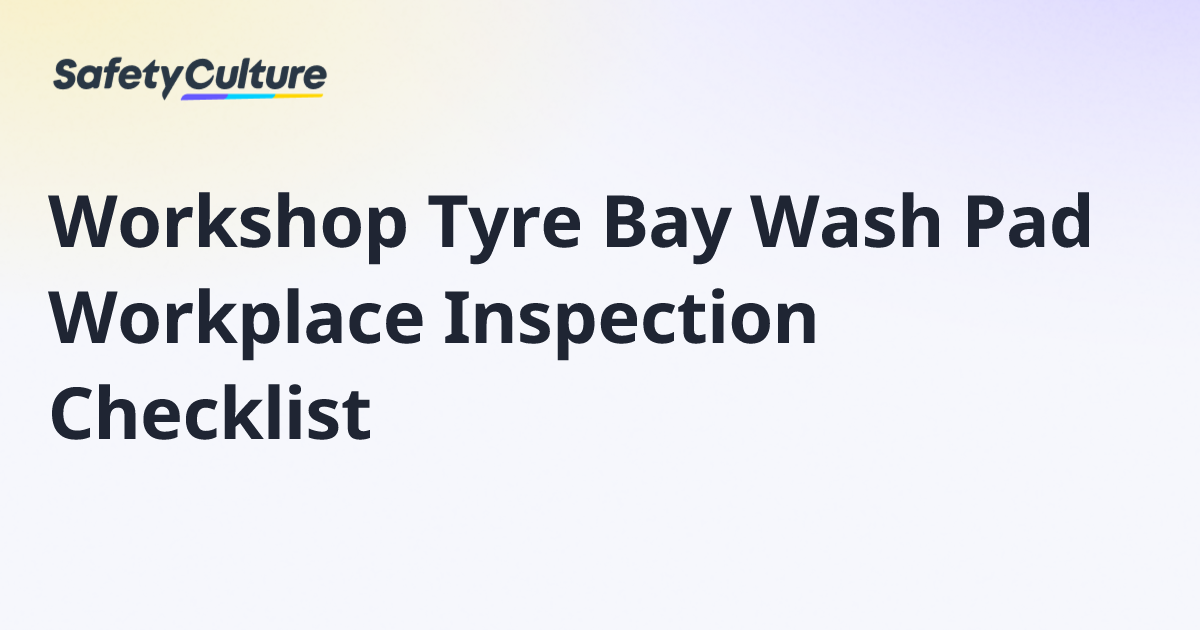 Workshop Tyre Bay Wash Pad Workplace Inspection Checklist | Free Template