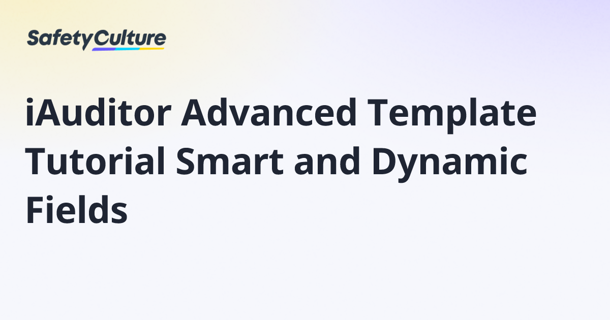 iAuditor Advanced Template Tutorial Smart and Dynamic Fields | Free ...